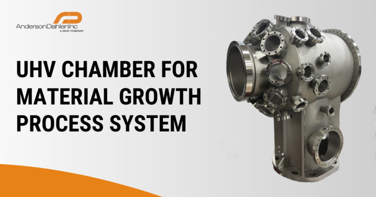 UHV Chamber for Material Growth Process System - Anderson Dahlen